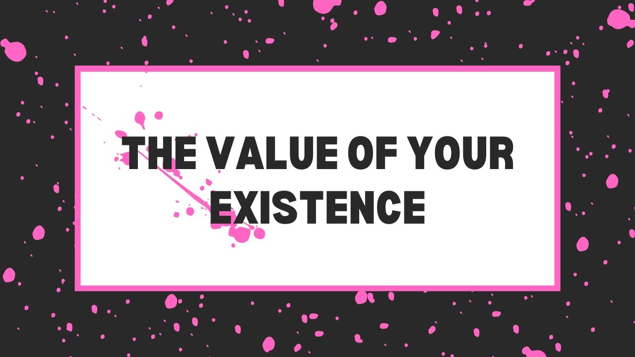 How Valuable is your Existence? -TW- (thought piece) - YouTube