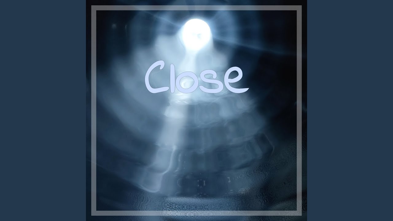 Close - YouTube