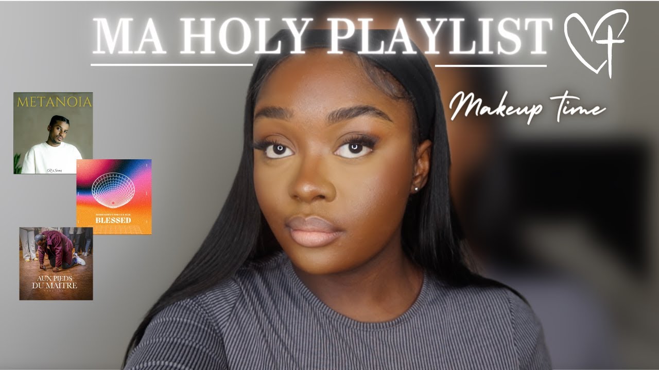 MA HOLY PLAYLIST 🕊️ (playlist chrétienne) + MAKEUP TIME - YouTube