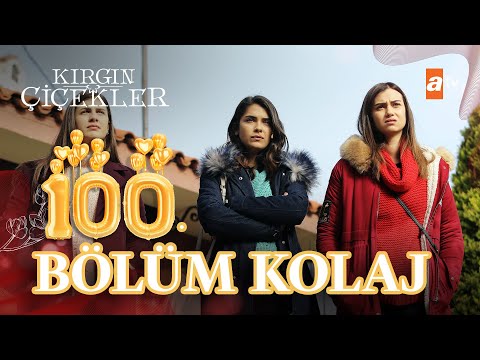 Kırgın Çiçekler 100. BÖLÜM🧿 | Kırgın Çiçekler Özel Kolaj