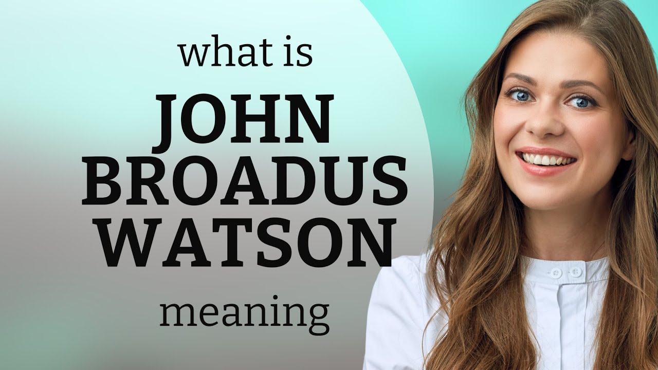 John broadus watson | JOHN BROADUS WATSON definition - YouTube
