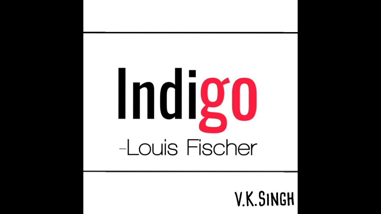 Indigo | Louis Fischer | About the author | Summary | CBSE XII | # ...