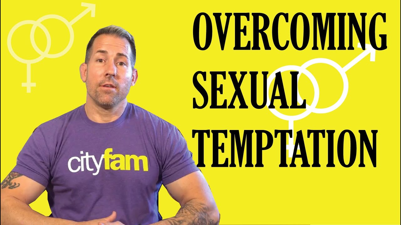 Overcoming Sexual Temptation Youtube