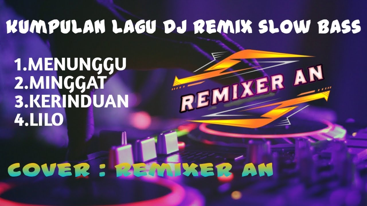 KUMPULAN LAGU DJ REMIX SLOW BASS || COVER REMIXER AN - YouTube