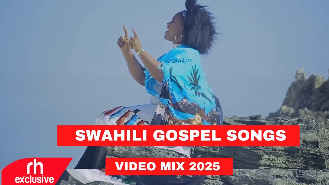 SWAHILI GOSPEL MIX 2025 AND PRAISE GOSPEL SONGS VIDEO MIX BY DJSARIRE ...