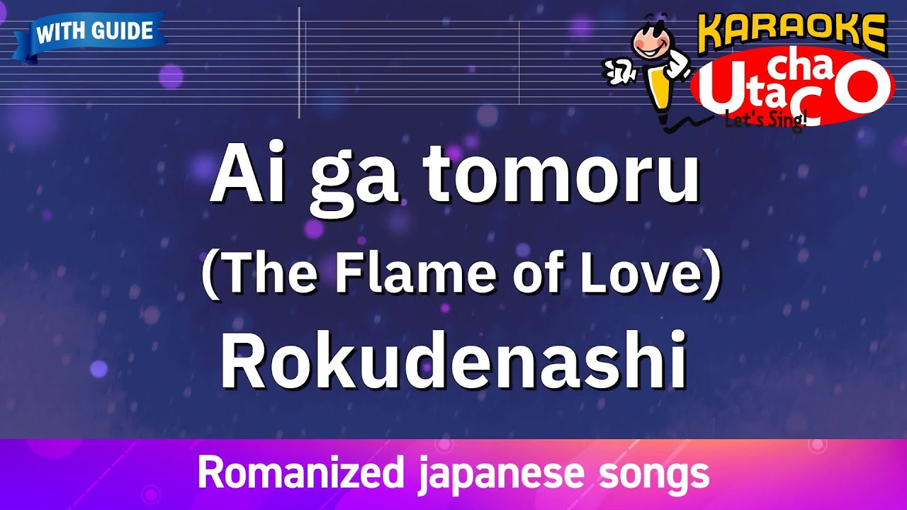 Ai ga tomoru(The Flame of Love) – Rokudenashi (Romaji Karaoke with ...
