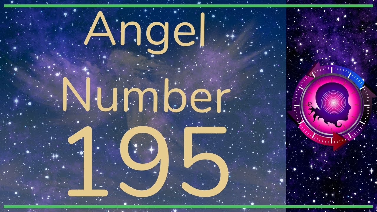 ANGEL NUMBER 195 - (Meanings & Symbolism) - ANGEL NUMBERS - YouTube