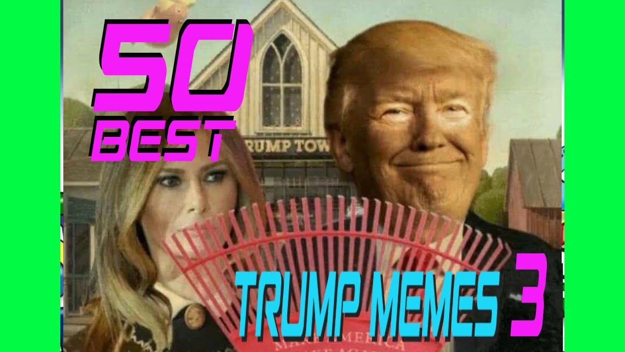 50 Best Trump Memes Part 3 - YouTube