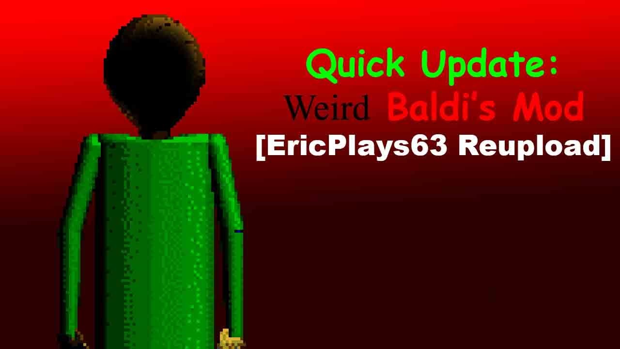 Quick Update: Weird Baldi's Mod [EricPlays63 Reupload] - YouTube