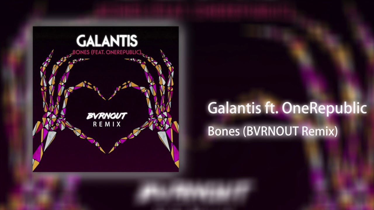 Galantis - Bones Feat. OneRepublic (BVRNOUT Remix) - YouTube