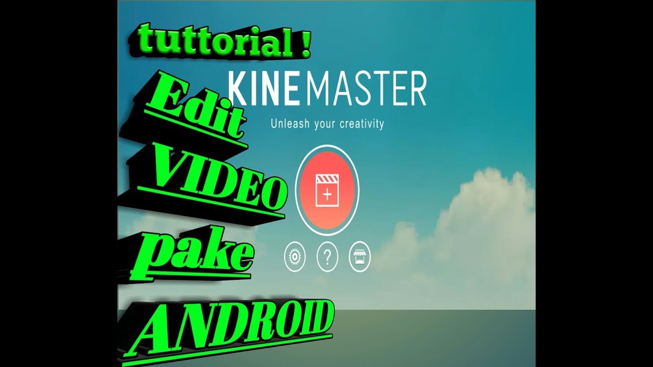 cara Edit video pake Android menggunakan aplikasi KINEMASTER !! - YouTube