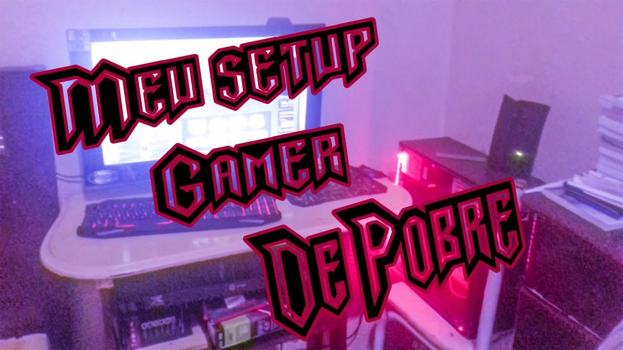Meu setup gamer de "pobre" 2018 - YouTube