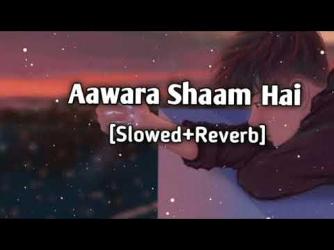 Aawara shaam hai x lofi /slowed+Reverb/ use headphone 🎧 - YouTube
