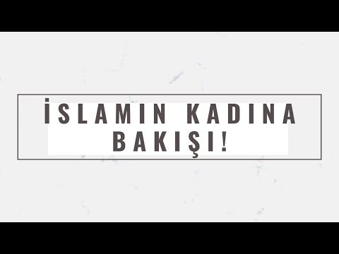 İSLAMIN KADINA BAKIŞI !