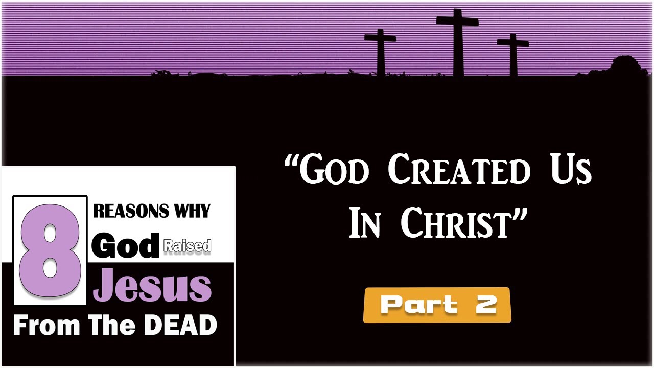 #6: God Created Us In Christ (Pt.2) - YouTube