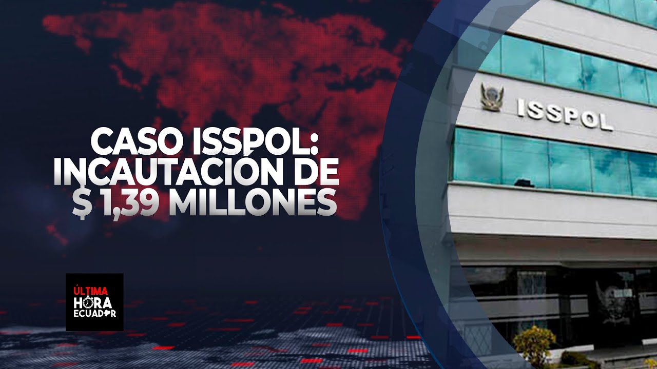 CASO ISSPOL la jueza estadounidense ordena la incautación de $ 1,39 ...