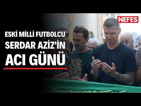 Eski milli futbolcu Serdar Aziz'in acı günü