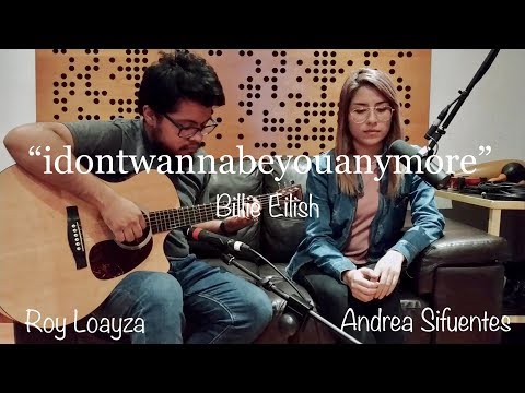Idontwannabeyouanymore - Billie Eilish - Cover - Andrea Sifuentes