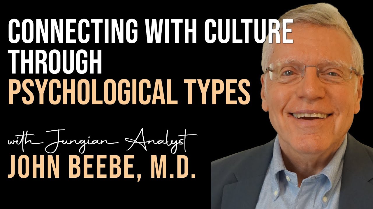 John Beebe, M.D. | Connecting with Culture through Psychological Types ...