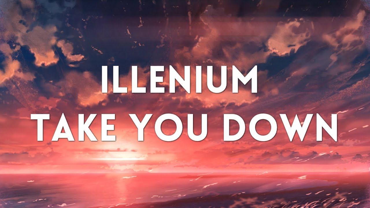 ILLENIUM - Take You Down (Lyrics) - YouTube