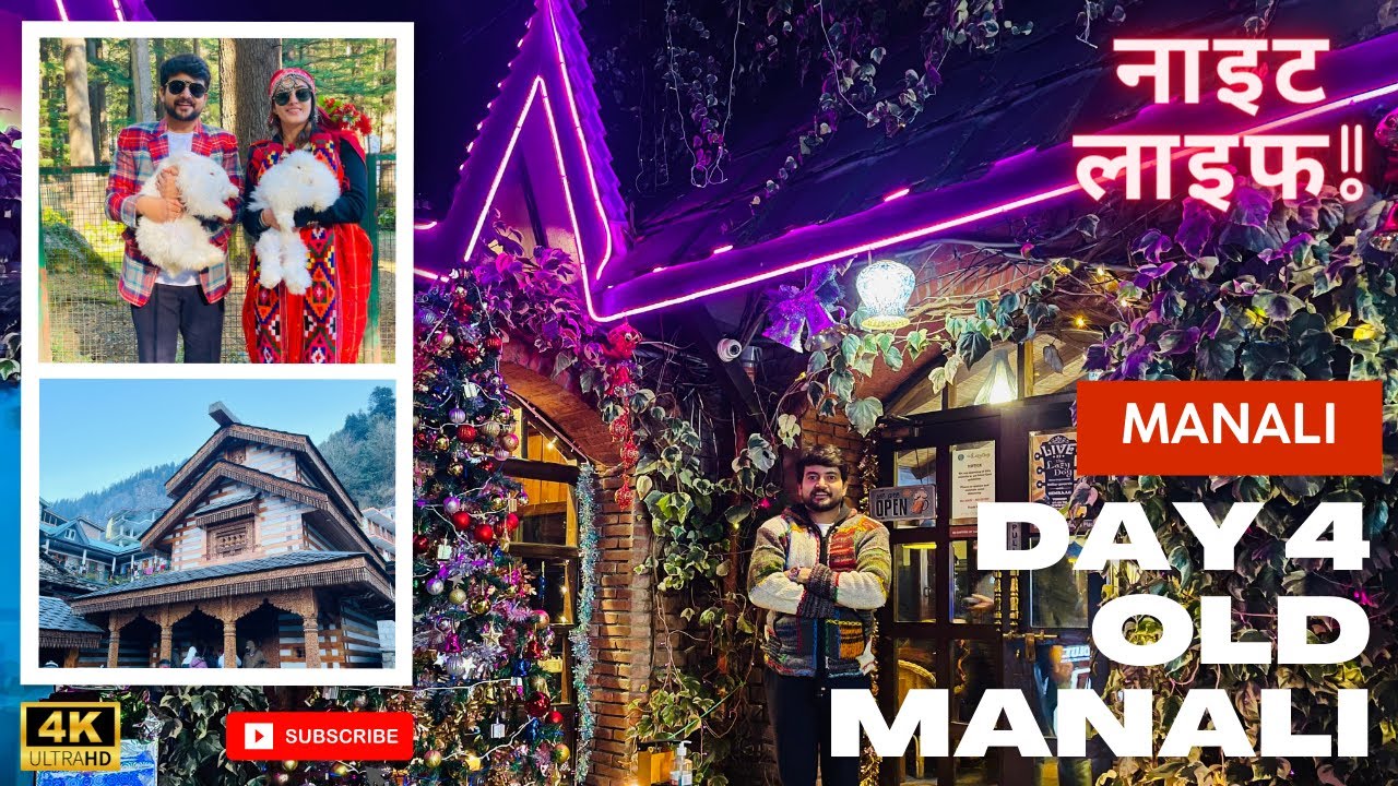 MANALI COMPLETE TRAVEL GUIDE 4K I DAY 4 I OLD MANALI I NIGHTLIFE I ...