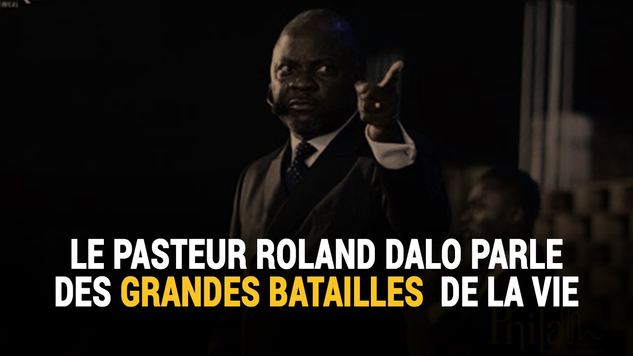 LE PASTEUR ROLAND DALO PARLES DES GRANDES BATAILLES DE LA VIE - YouTube