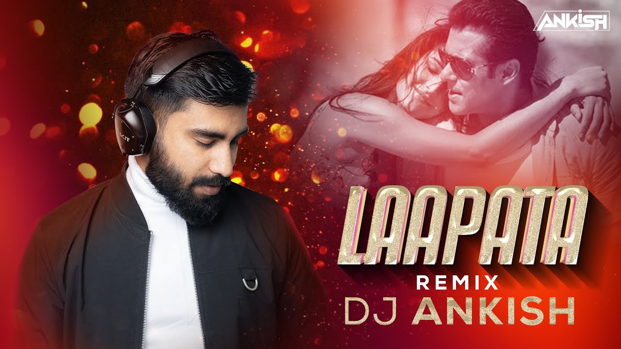 Laapata (Exclusive Remix) - DJ Ankish || Ek Tha Tiger | Salman Khan ...