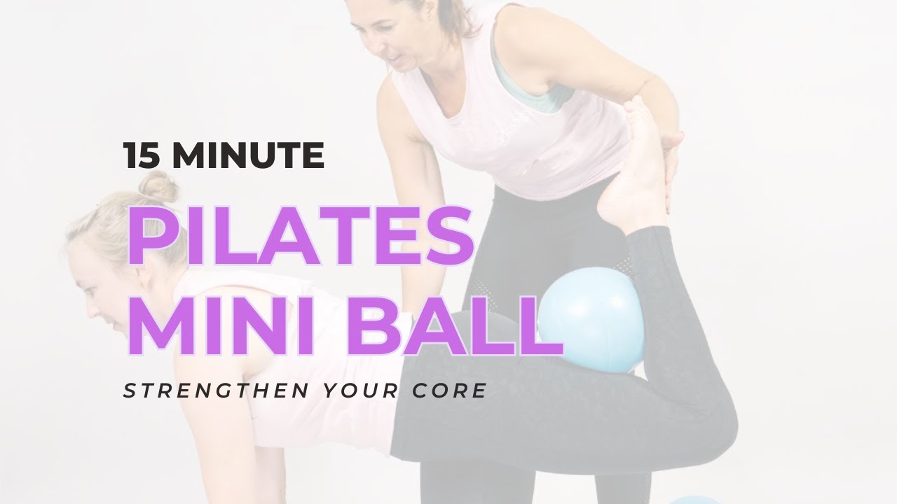Pilates Mini Ball Workout: Strengthen Your Core in Just 15 Minutes ...