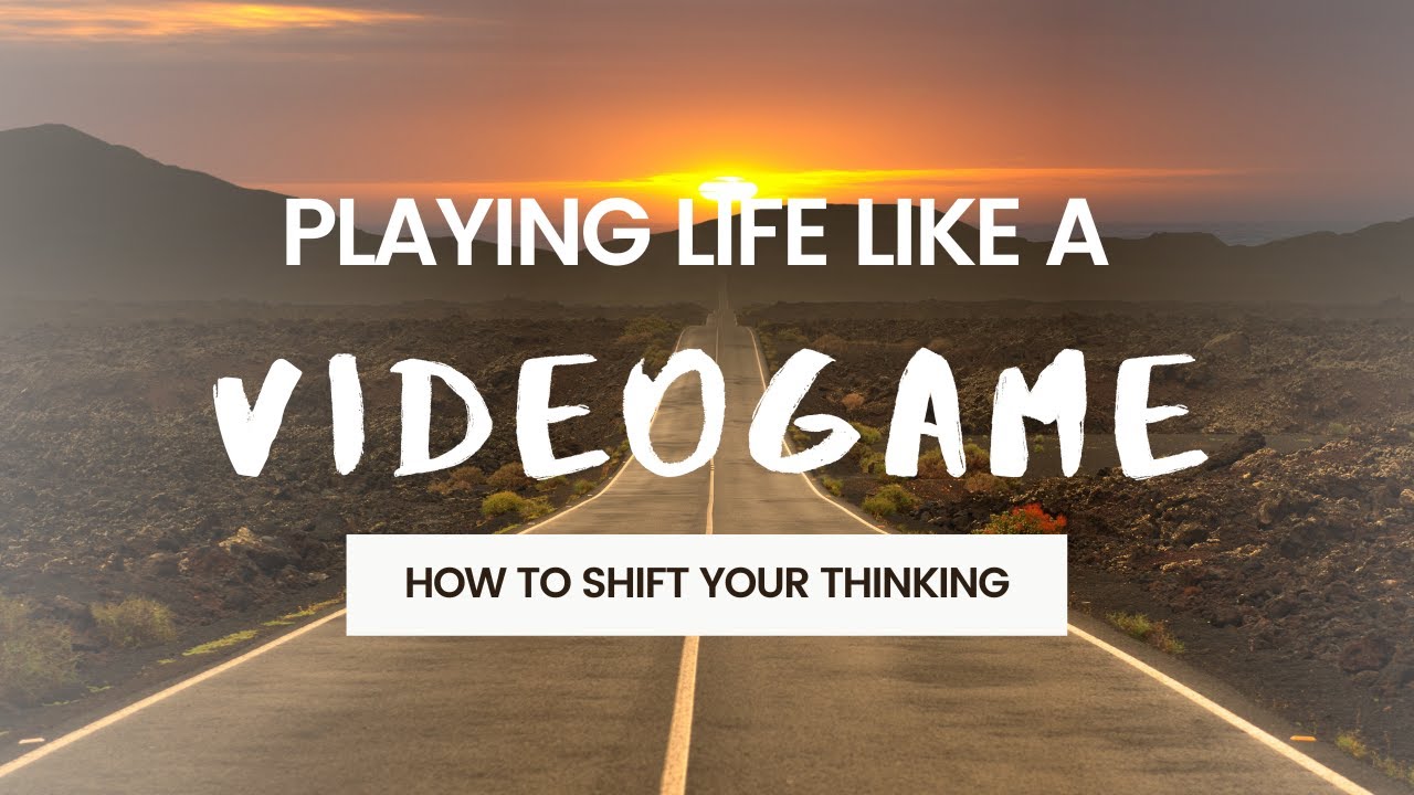 THINK of life like it is a VIDEO GAME - YouTube