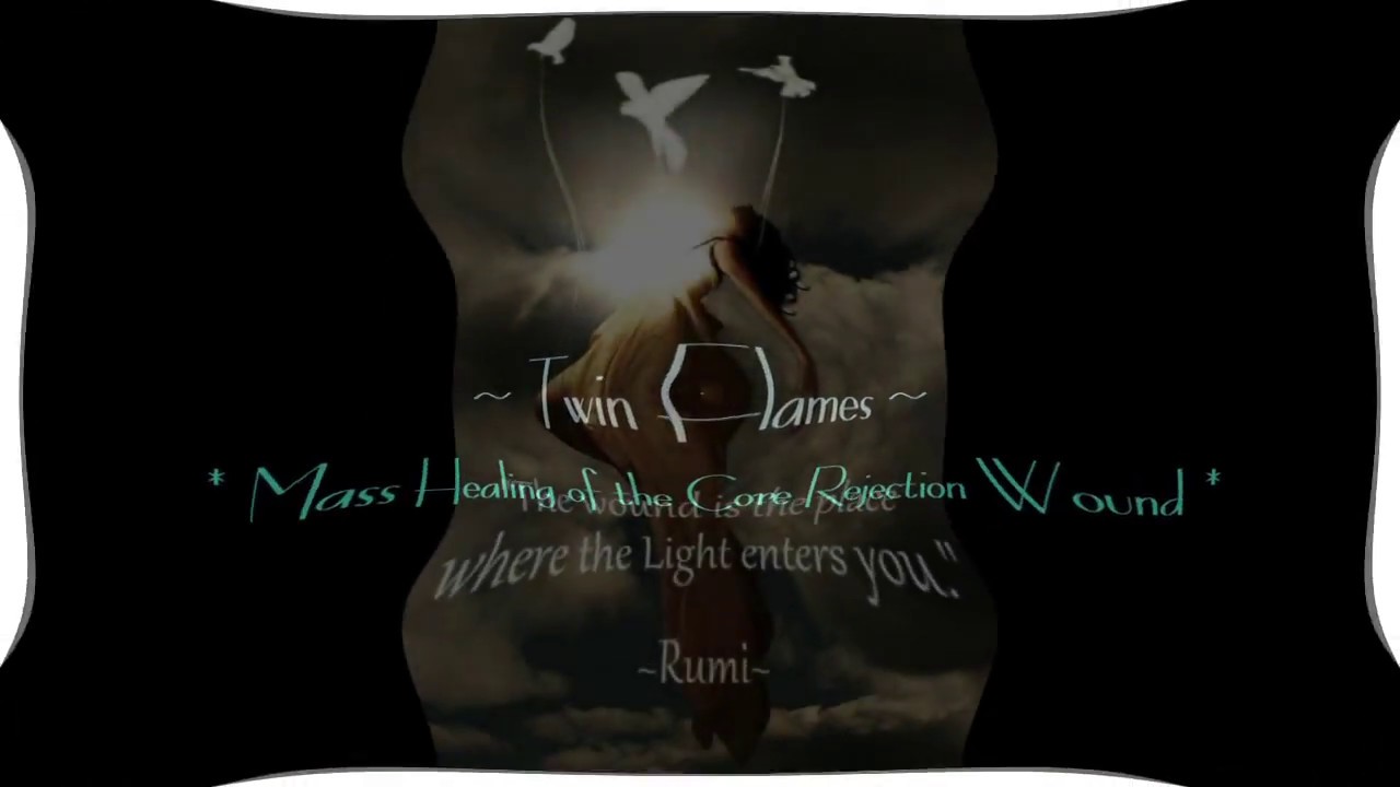 ~ Twin Flames Massive Healing of the Core Rejection Wound ~ - YouTube