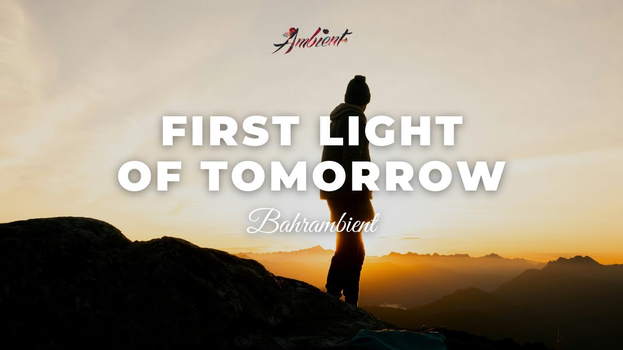 Bahrambient - First Light of Tomorrow [ambient classical relaxing ...