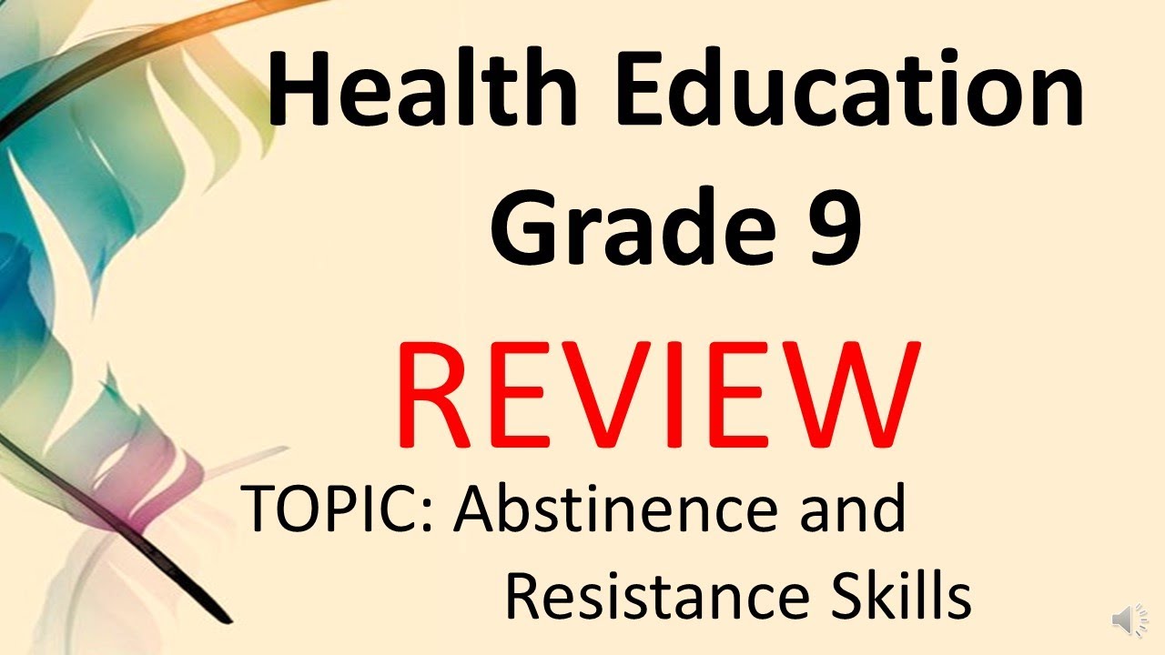 REVIEW | HEALTH EDUCATION GRADE 9 | Topic: ABSTINENCE AND RESISTANCE ...