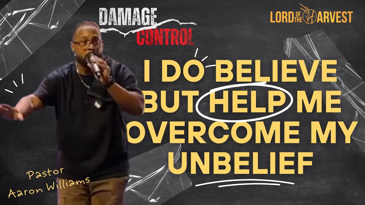 I Do Believe But Help Me Overcome My Unbelief - Pastor Aaron Williams ...