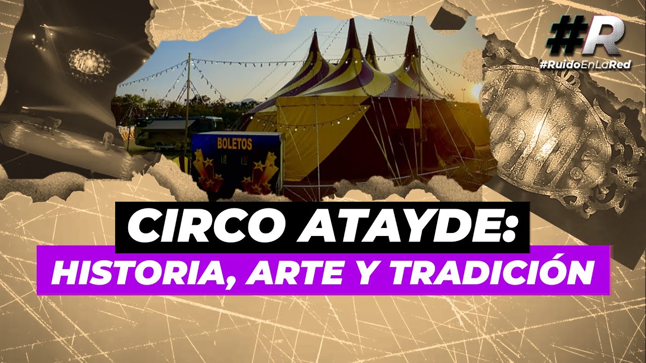 Circo Atayde: Arte, historia y tradición en CDMX I #NostalgiaUrbana ...