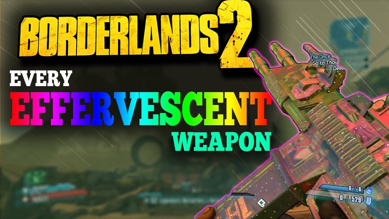 Borderlands 2 - Every EFFERVESCENT Weapon | All Rainbow Guns (Commander ...