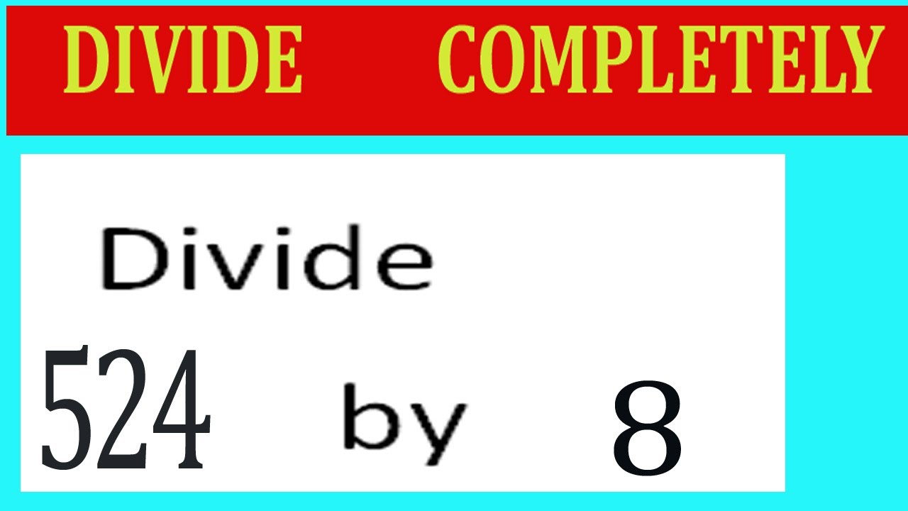 Divide 524 by 8 Divide completely - YouTube