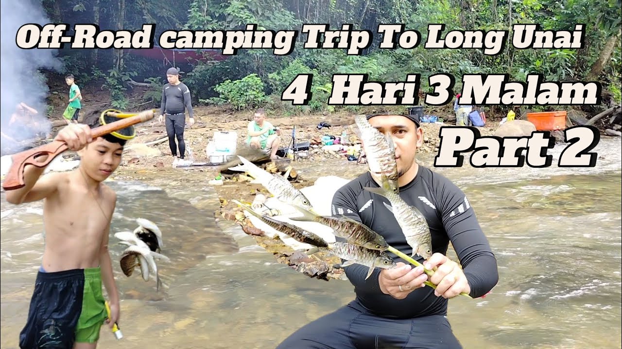 Off-Road Camping Trip To Long Unai 4 Hari 3 Malam Part 2//Team Ensing ...