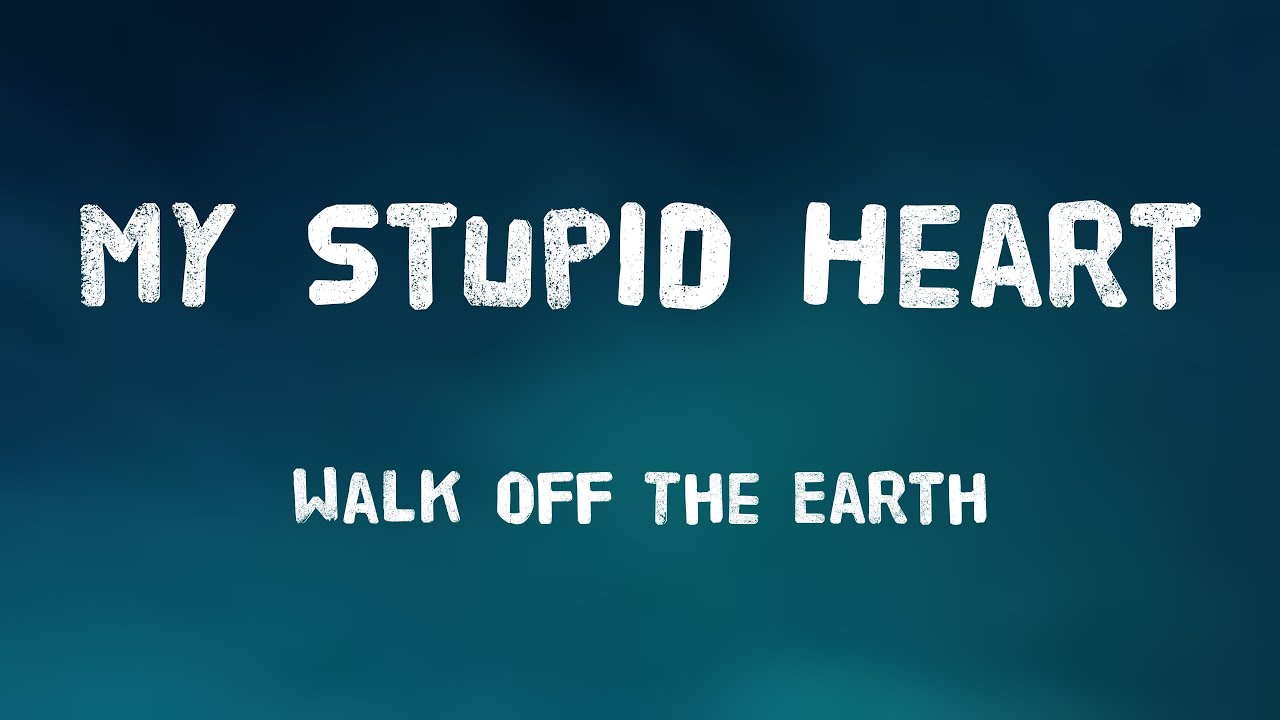 My Stupid Heart - Walk Off The Earth /Lyric Song/ 🎧 - YouTube