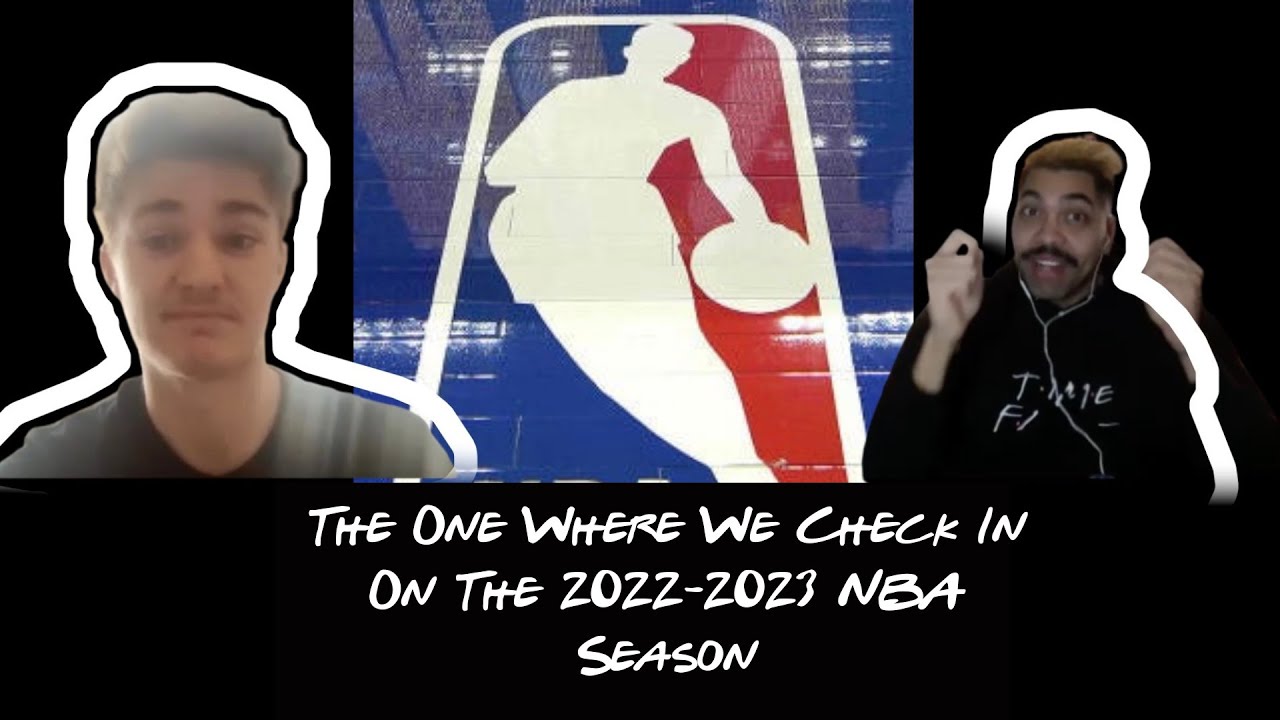 The One Where We Check In On The 2022 2023 NBA Season 🏀 - YouTube