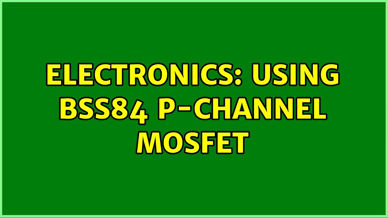 Electronics: Using BSS84 P-channel MOSFET - YouTube