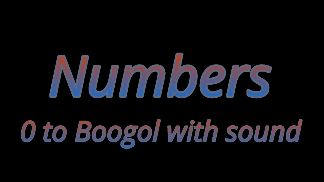Numbers 0 to Boogol with sound - YouTube