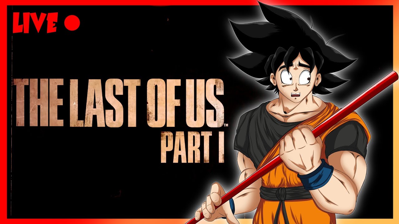 Goku Plays The Last Of Us Part 1 | SPOOKY MONTH 🔴 LIVE - YouTube