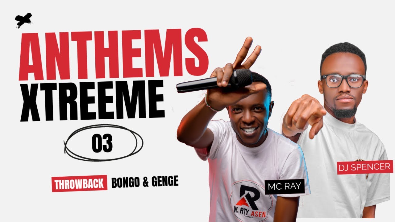 ANTHEMS XTREEME🔥03 - DJ SPENCER FT. MC RAY (THROWBACK BONGO, GENGE ...