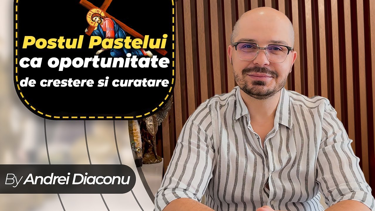 Postul Pastelui ca oportunitate de crestere si curatare! - YouTube