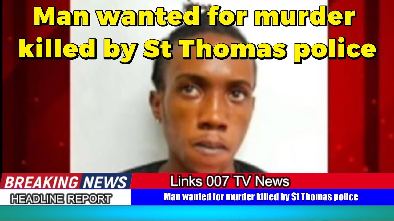 Man wanted for murder killed by St Thomas police - YouTube