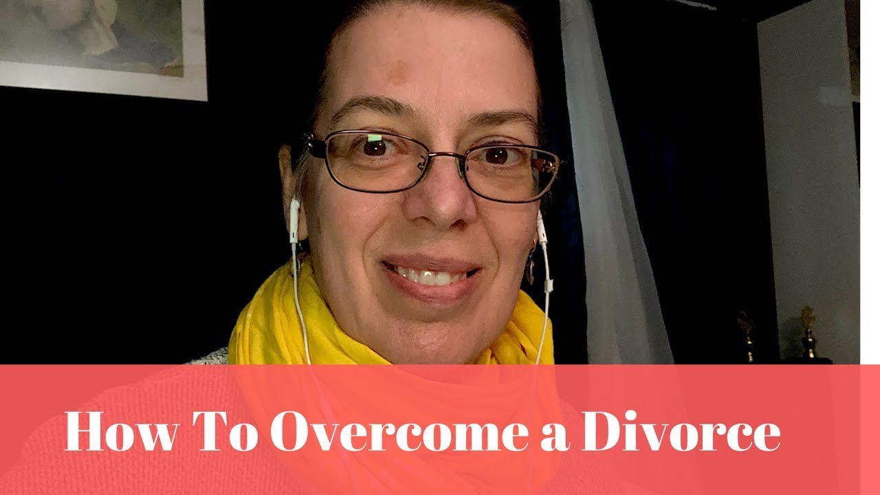 How To Overcome A Divorce. - YouTube