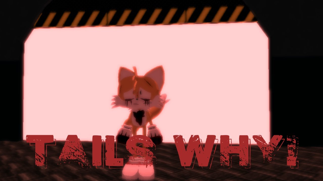 sonic exe the disaster Tails why! - YouTube