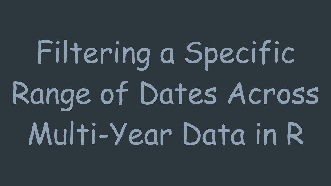 Filtering a Specific Range of Dates Across Multi-Year Data in R - YouTube