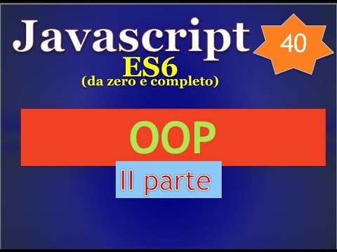 Javascript ES6 ITA 40: OOP, seconda parte - YouTube
