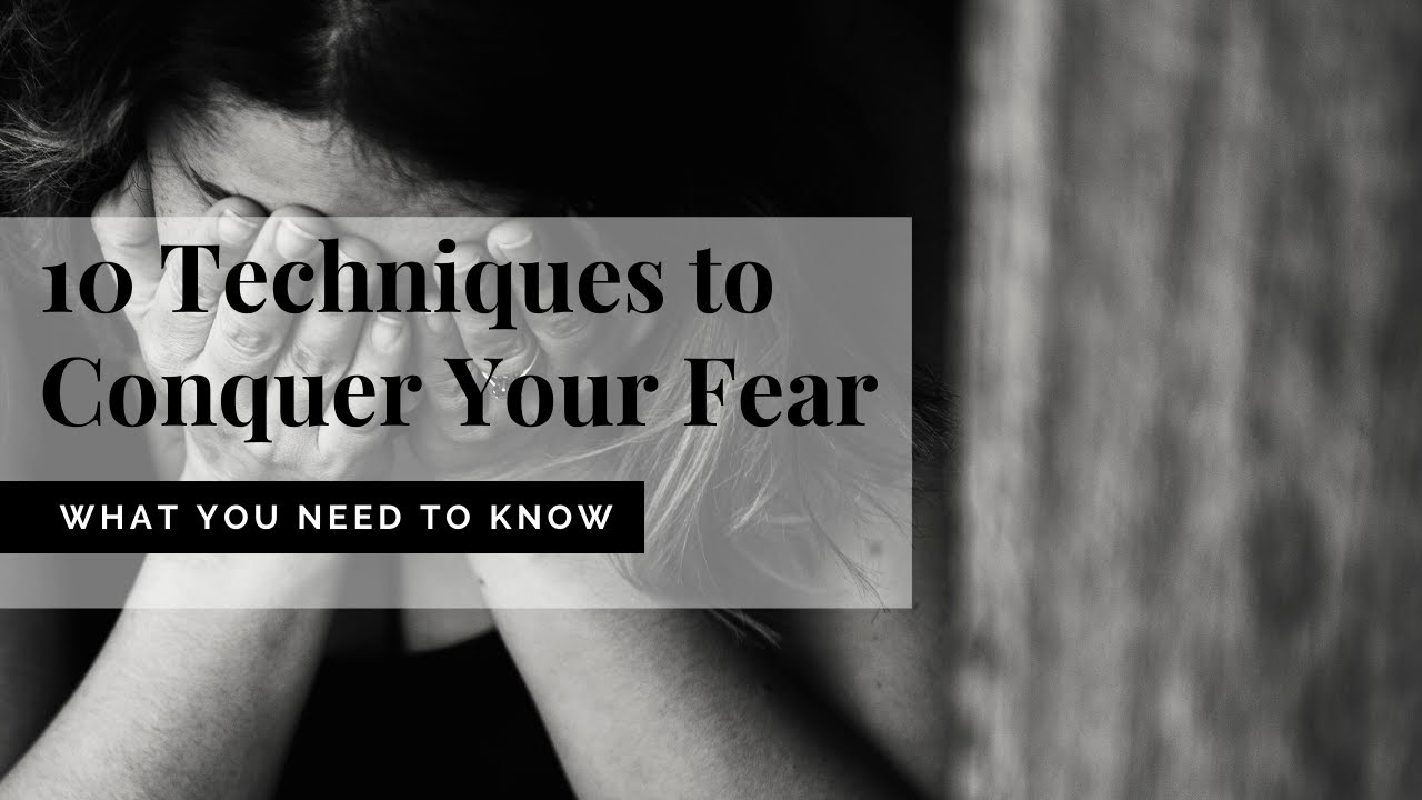 10 Techniques to Conquer Your Fear - YouTube